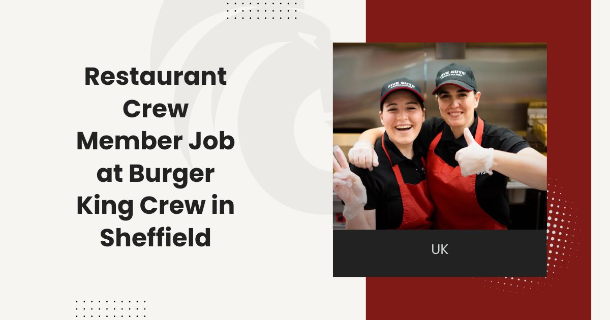 Restaurant Crew Member Job at Burger King Crew in Sheffield